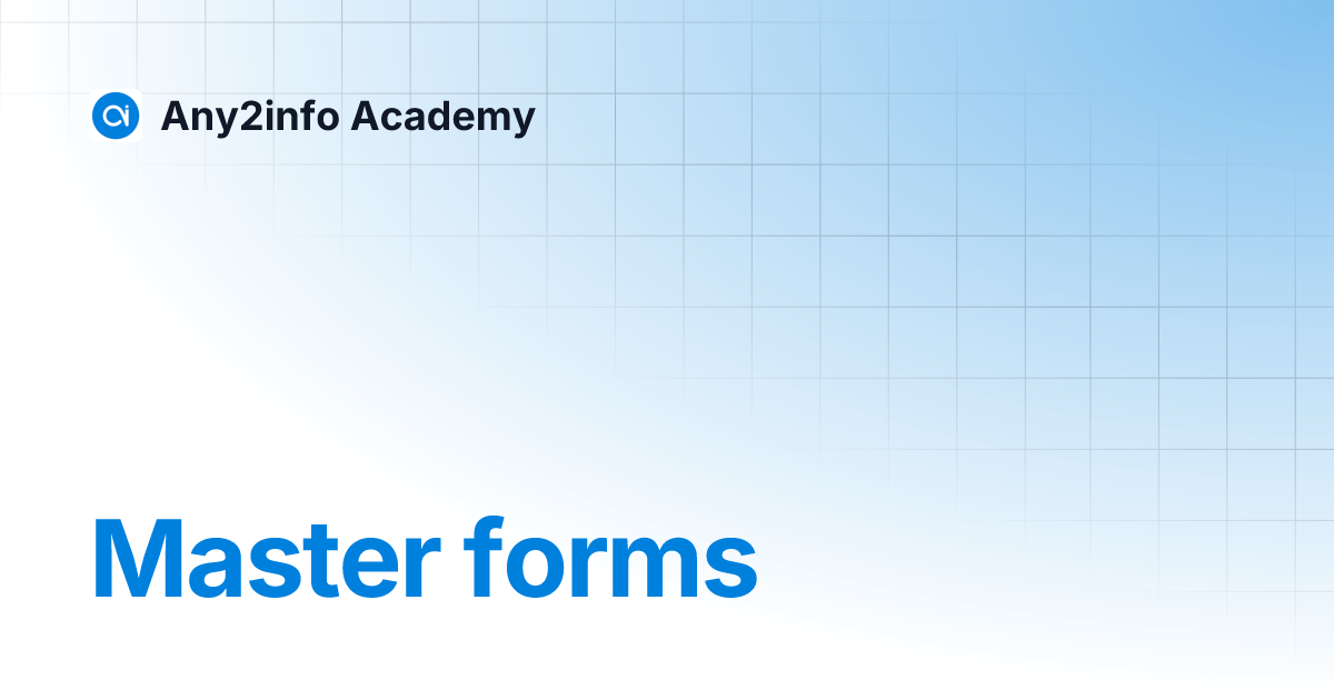 Master forms | Any2info Academy