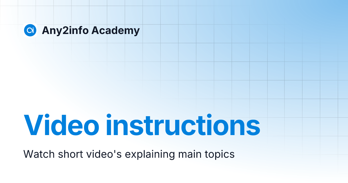 Video instructions | Any2info Academy